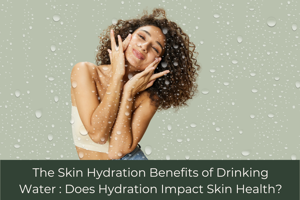 Does Drinking Water Improve Skin? Benefits of Skin Hydration – Xyst
